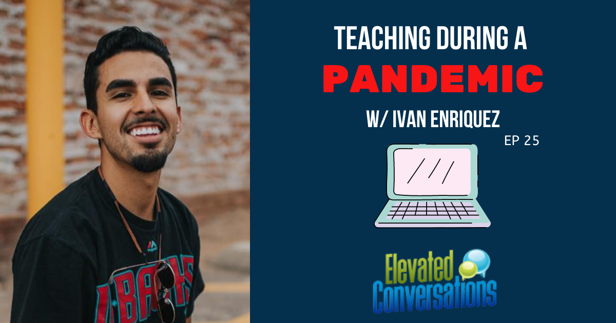» P25: Teaching During a Pandemic (w/ Ivan Enriquez)