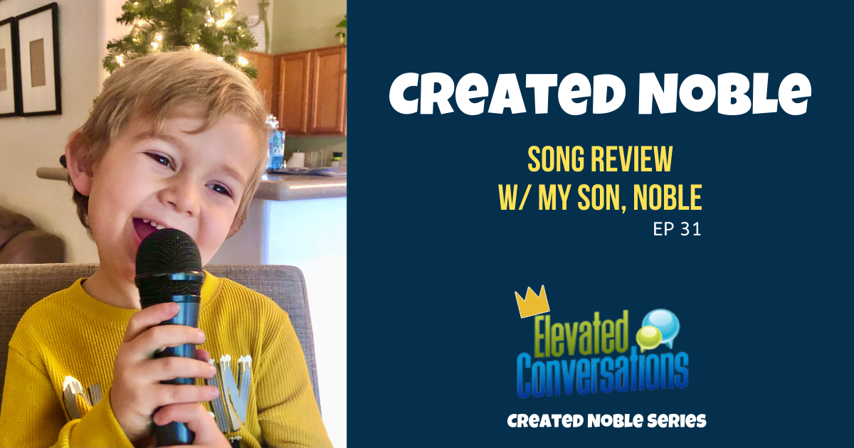 » EP31: Created Noble (Song Review) w/ my son, Noble